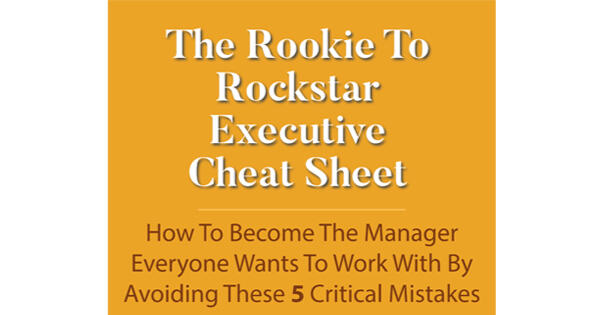 The Rookie To Rockstar Executive Cheat Sheet